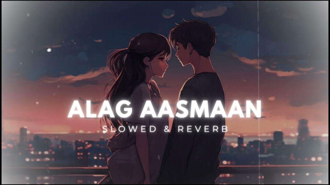 Alag Aasmaan | Slowed & Reverb -( Lofi ) | Anuv Jain | - YouTube