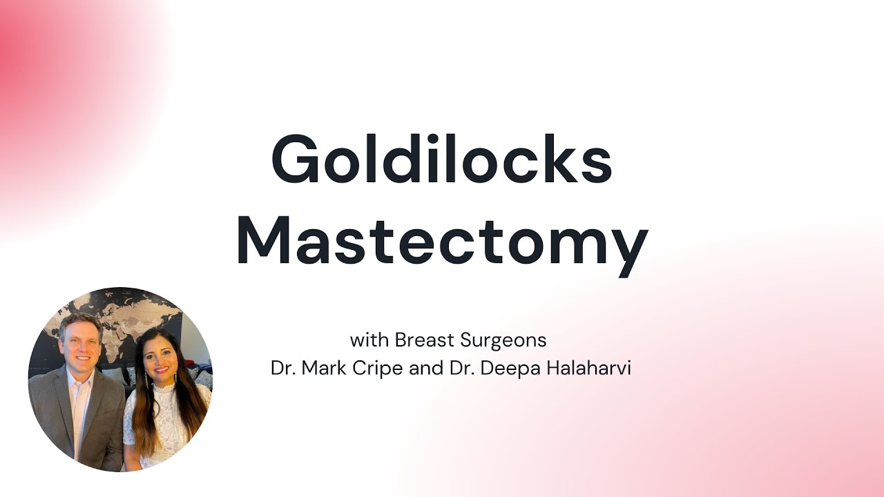 Goldilocks Mastectomies with Dr. Mark Cripe and Dr. Deepa Halaharvi ...