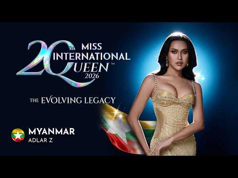 Adlar Z | I Miss International Queen Myanmar 2026 🇲🇲