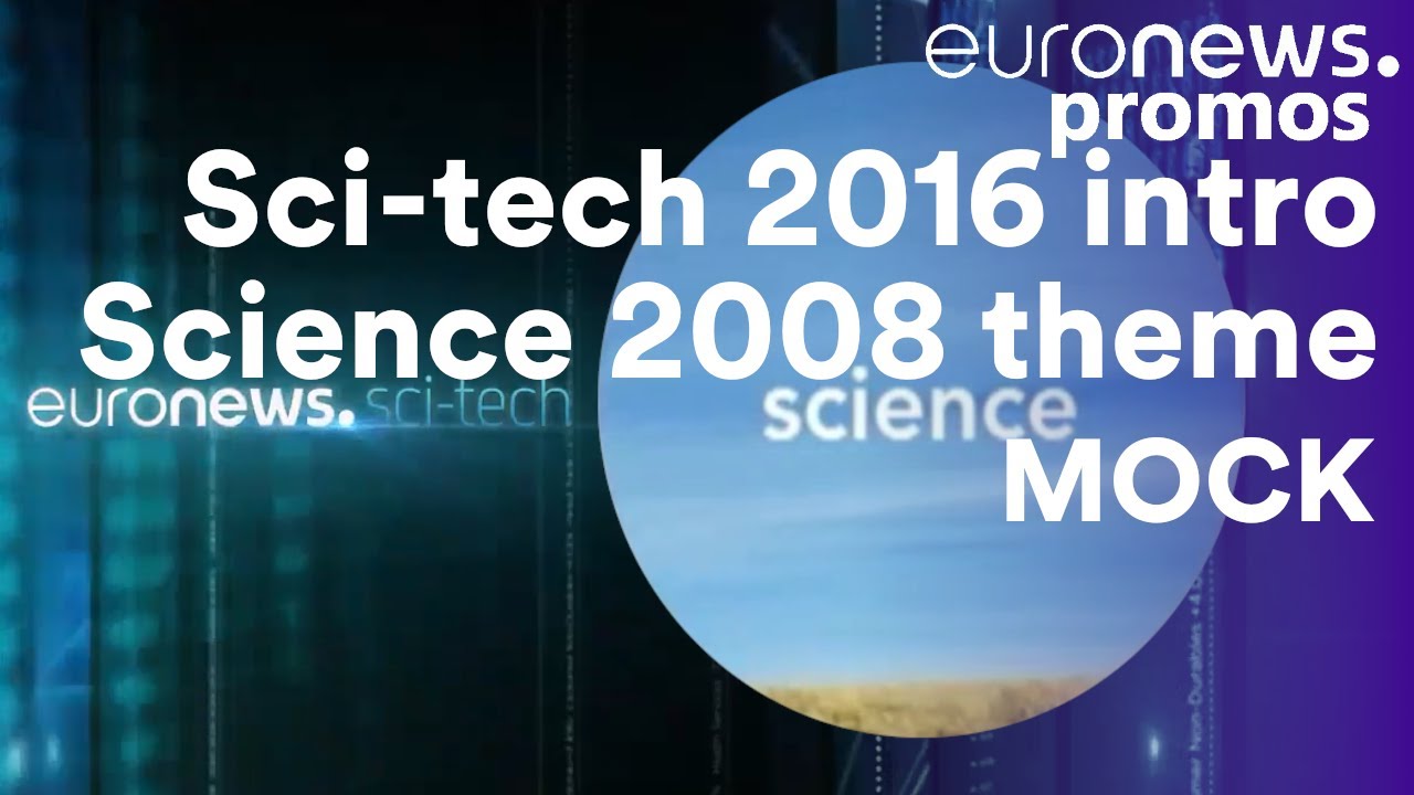Sci-tech 2016 intro with Science 2008 theme / MOCK - Euronews - YouTube