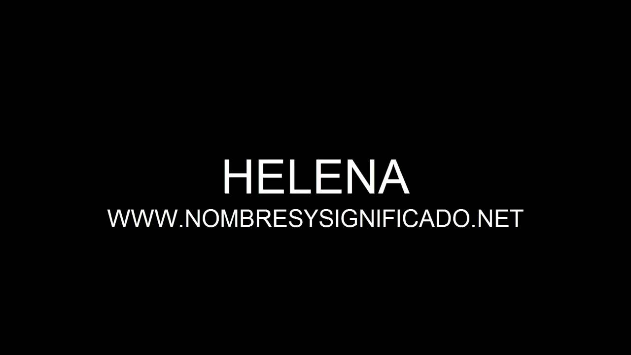 Helena - Significado y Origen Del Nombre Elena - YouTube