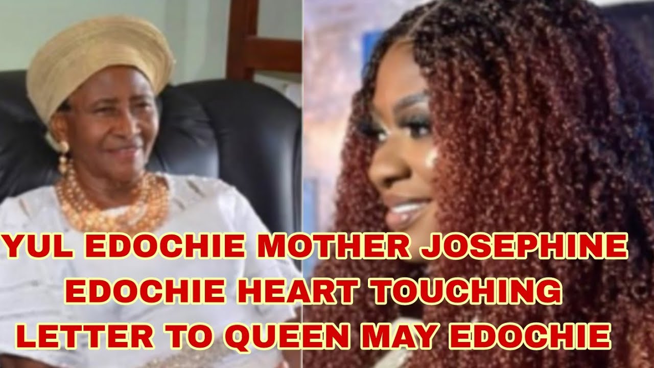 YUL EDOCHIE MOTHER JOSEPHINE EDOCHIE HEART TOUCHING LETTER TO MAY ...