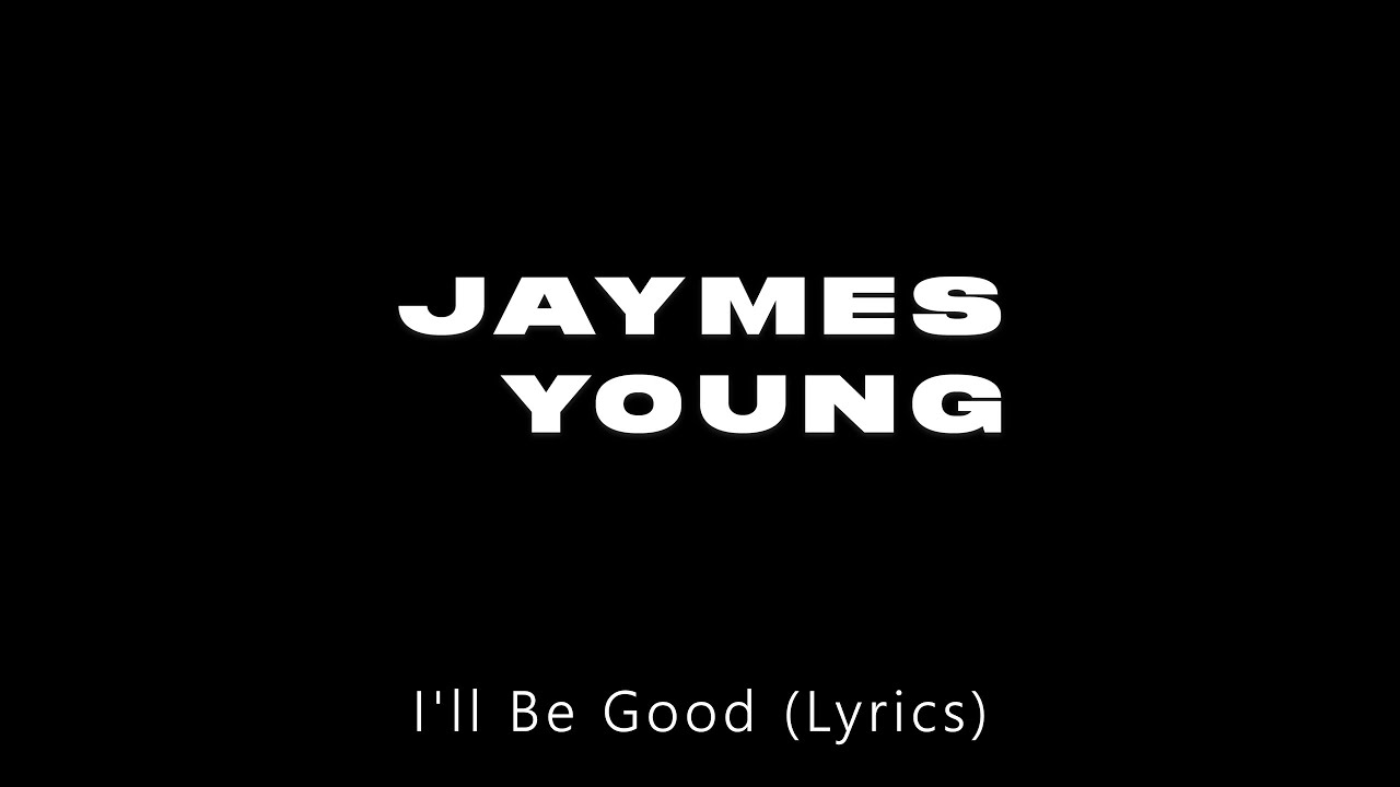 Jaymes Young I ll Be Good Lyrics YouTube jaymes-young-i-ll-be-good-lyrics-youtube