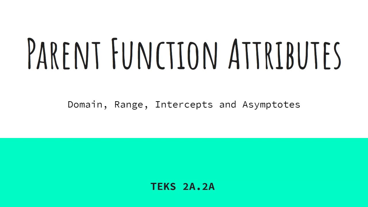 Parent Function Attributes: Domain, Range, Intercepts and Asymptotes ...