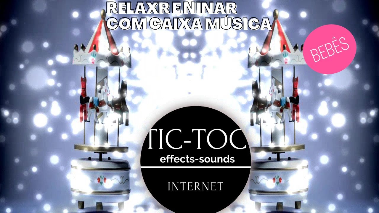 TIC_TOC internet effects-sounds RELAXAR E NINAR COM CAIXA DE MÚSICA ...