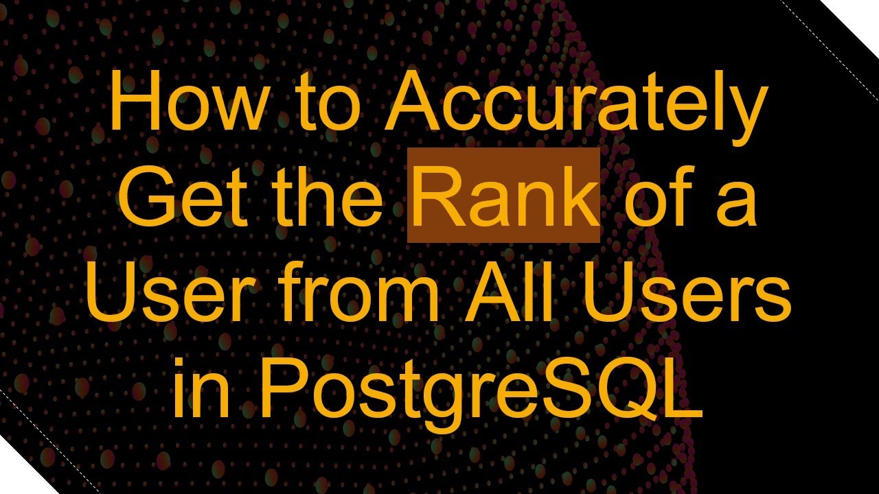 How to Accurately Get the Rank of a User from All Users in PostgreSQL - YouTube