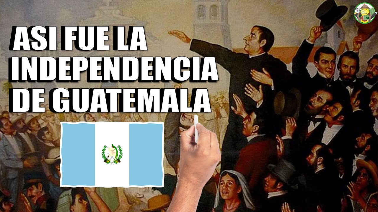 Así fue la Independencia de Guatemala (EN 4 MINUTOS) independencia ...