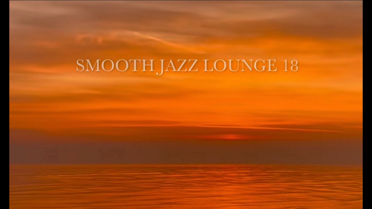 SMOOTH JAZZ LOUNGE 18 - YouTube
