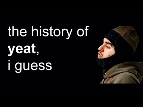 The history of yeat, I guess - YouTube