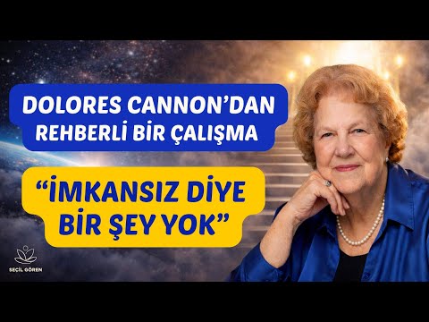 Dolores Cannon’dan Rehberli Çalışma | İmkânsız Diye Bir Şey Yok |  Seçil Gören