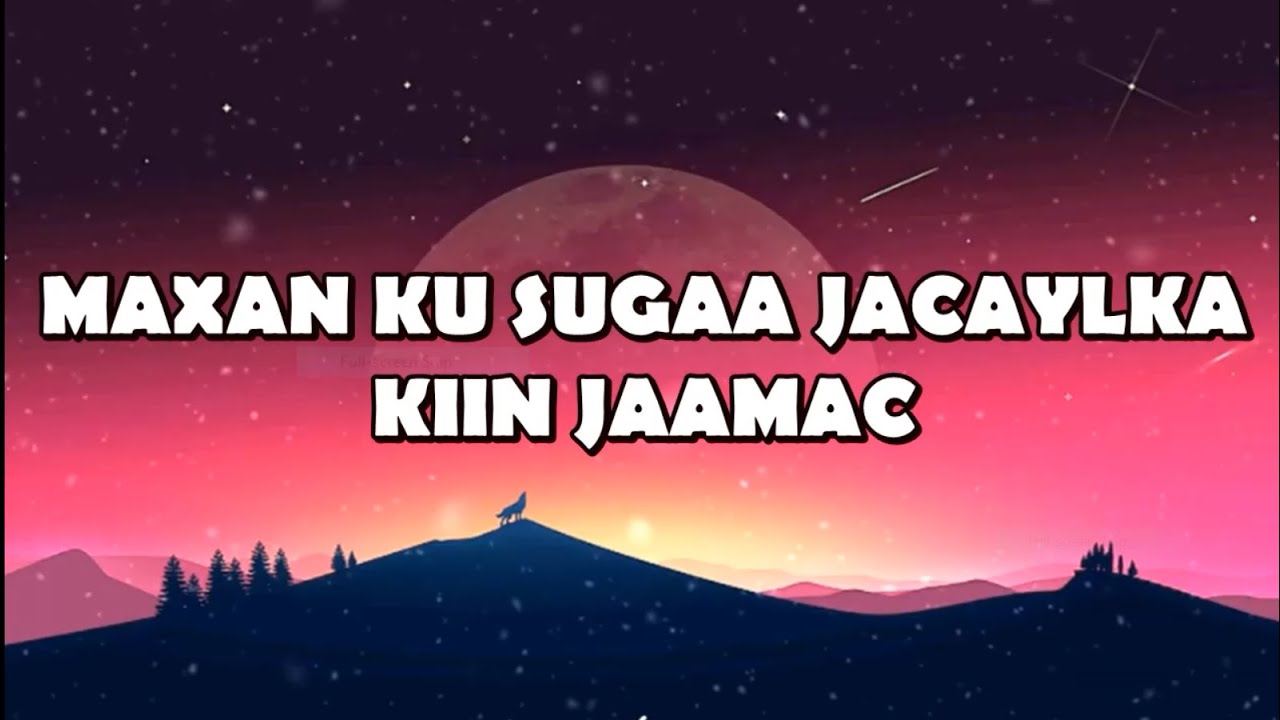 KIIN JAAMAC YARE-Maxan Ku Suga Jaceylka-lyrics - YouTube