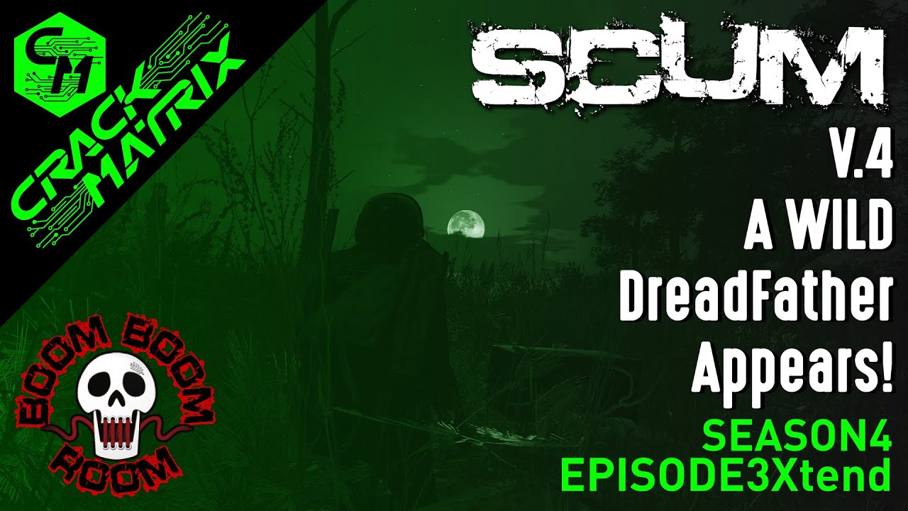 Scum Live with Crack Matrix: A WILD Dreadfather Appears! BBR:S4E3Xtend ...