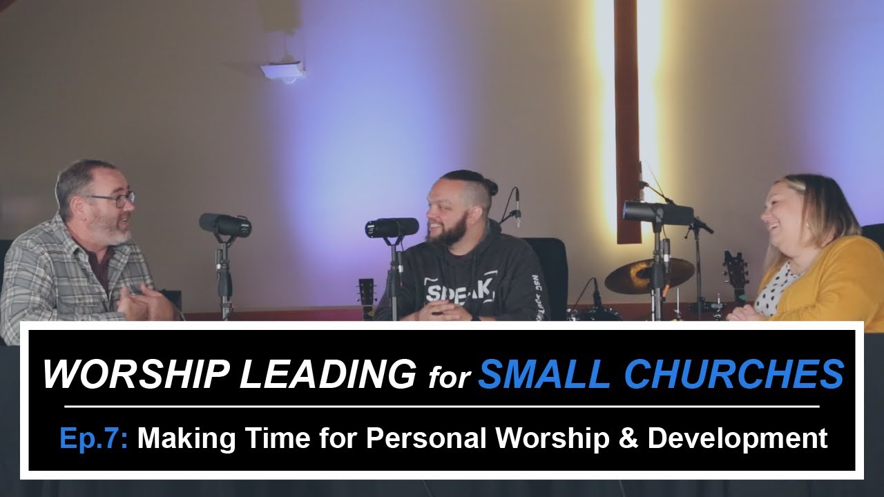 Worship Leading for Small Churches: Personal Worship & Development, ep ...