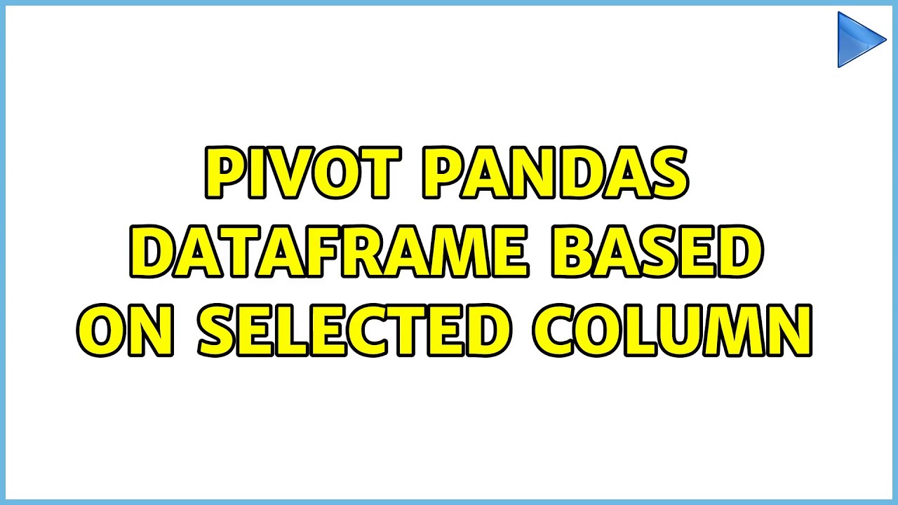 Pivot Pandas Dataframe Based On Selected Column Youtube