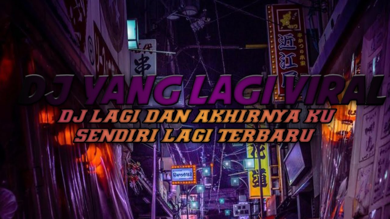 DJ LAGI DAN AKHIRNYA KU SENDIRI LAGI TERBARU - YouTube