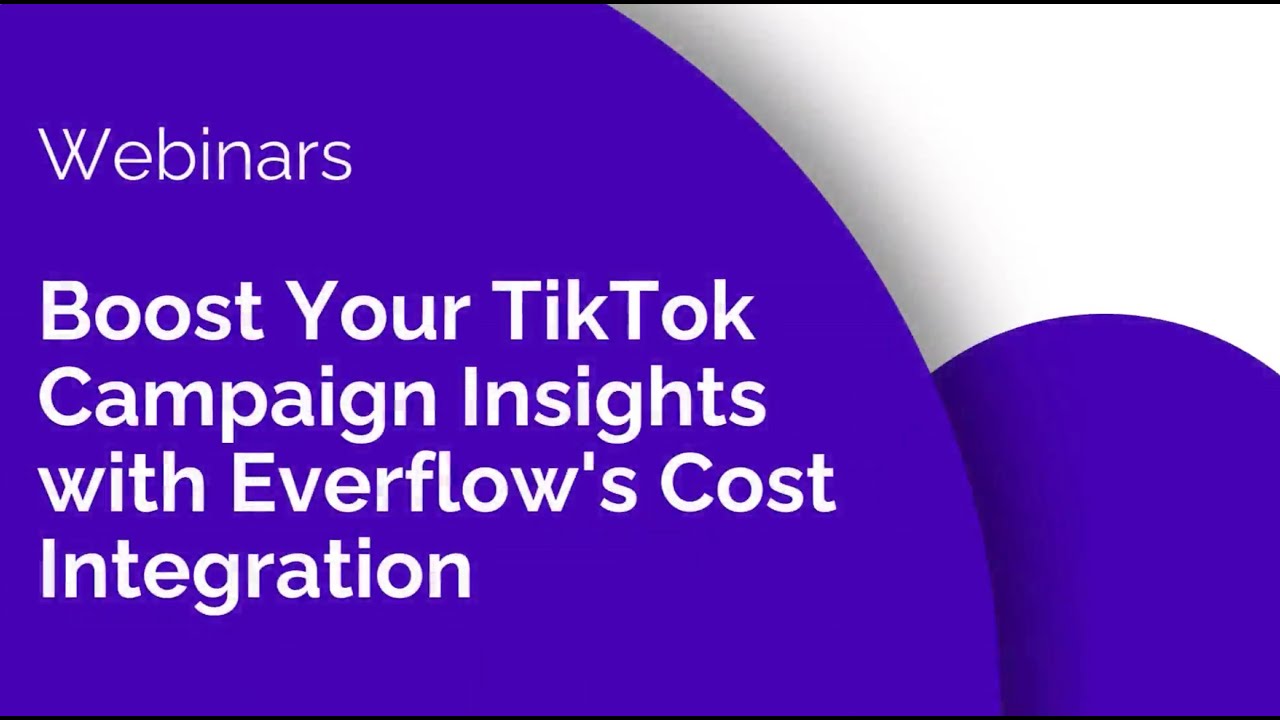 Boost Your TikTok Campaign Insights with Everflow's Cost Integration - YouTube
