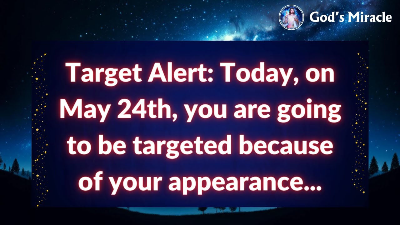 💌 Target Alert: Today, on May 24th, you are going to be targeted ...