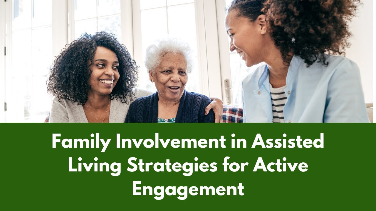 Family Involvement in Assisted Living Strategies for Active Engagement ...