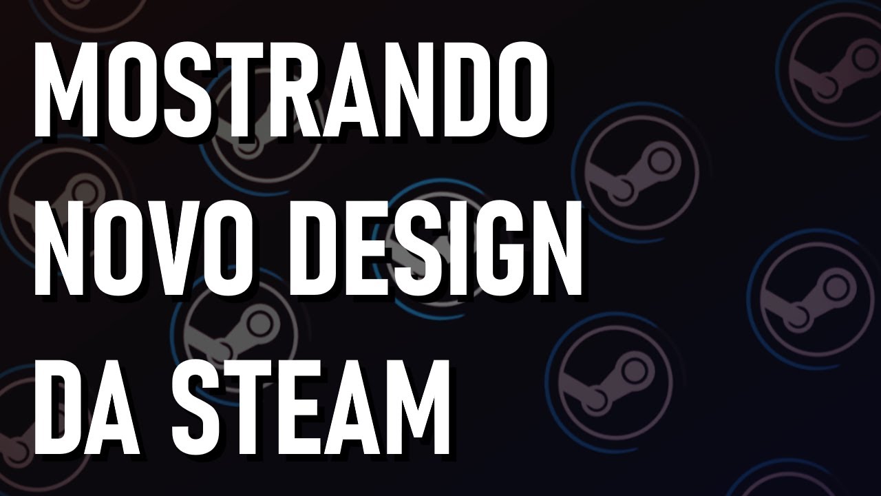 Mostrando novo design da steam e ensinando como usar ele - YouTube