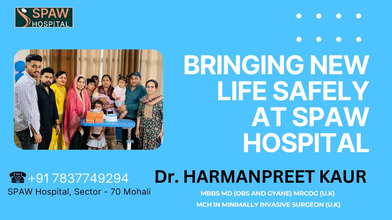 Bringing New Life Safely At SPAW Hospital | Dr. Harmanpreet Kaur | SPAW ...