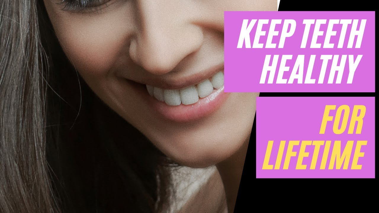 7 Steps For Keeping Teeth Healthy For A Lifetime | Healthy Teeth ...