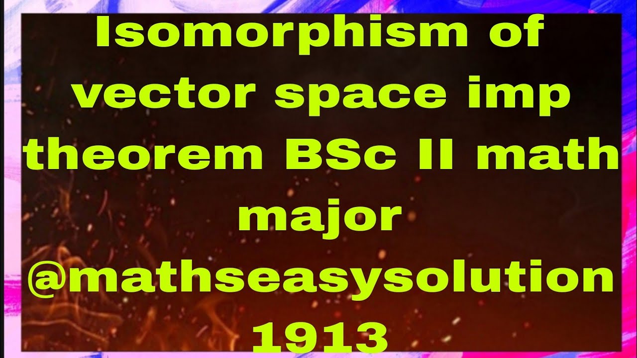 Isomorphism of vector space imp theorem BSc II math major ...