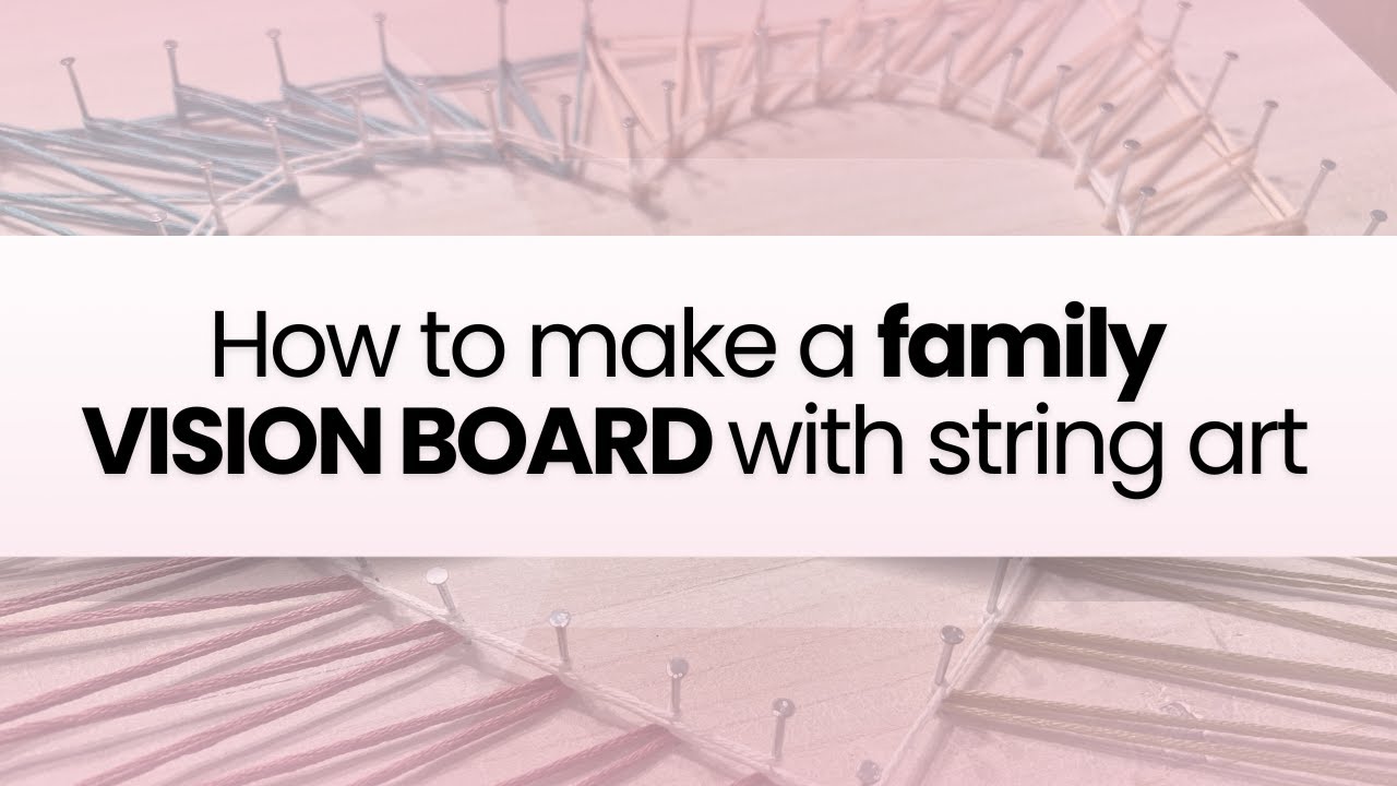 VLOG: How to make a family vision board with string art - YouTube