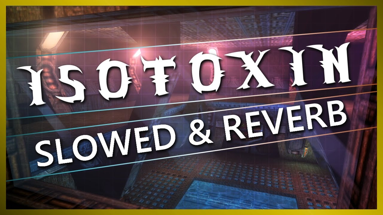 Unreal - Isotoxin (Slowed & Reverb) - YouTube
