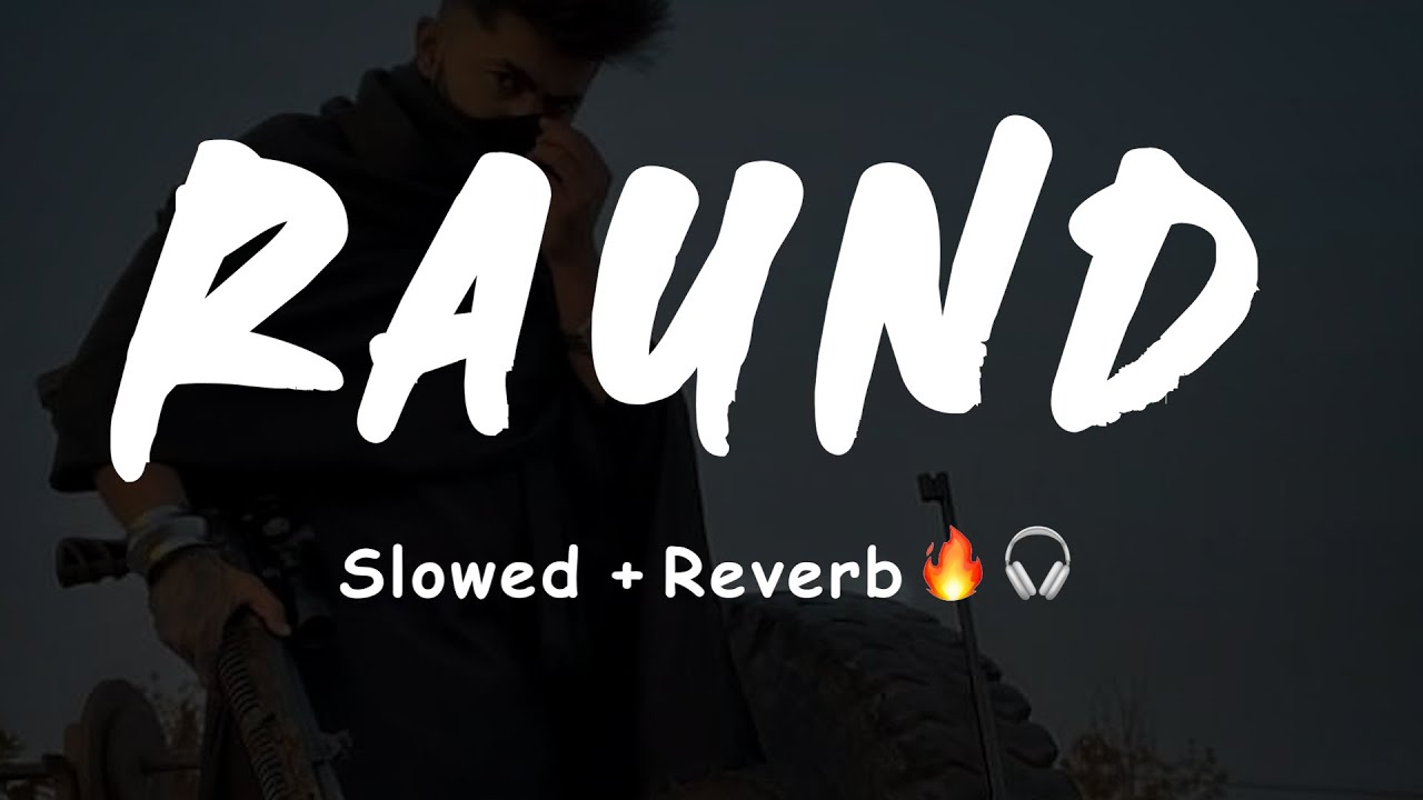 RAUND : Kadir Thind [Slowed+Reverb] 🎧🔥 - YouTube