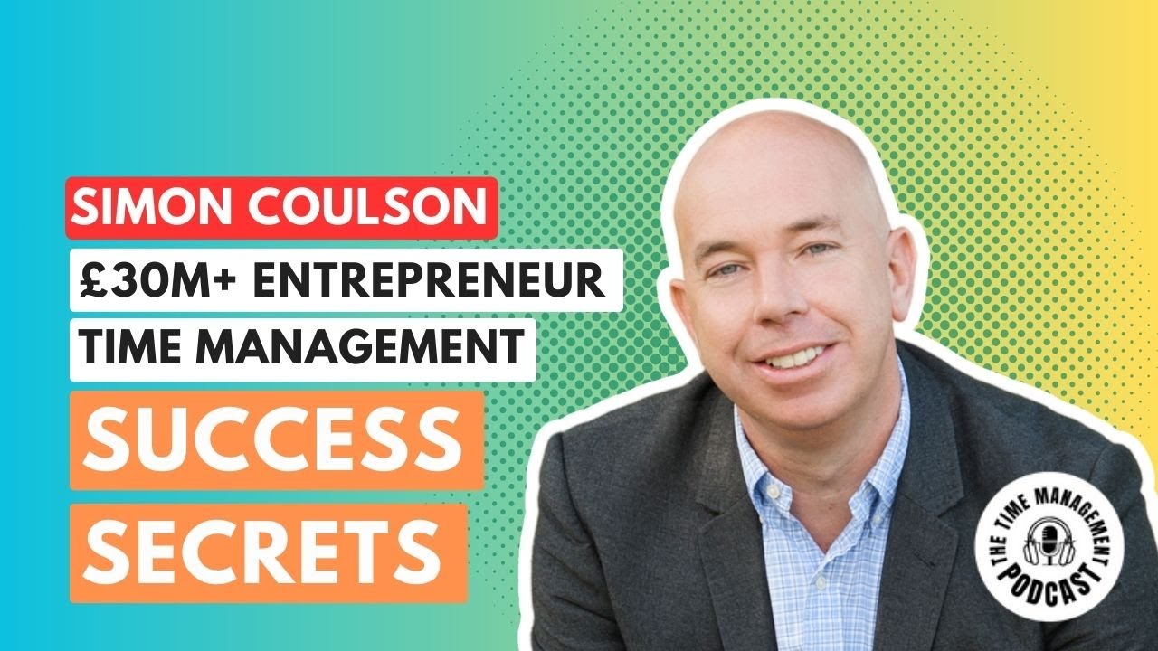 007 Internet Multi-Millionaire Simon Coulson shares his Time Management ...