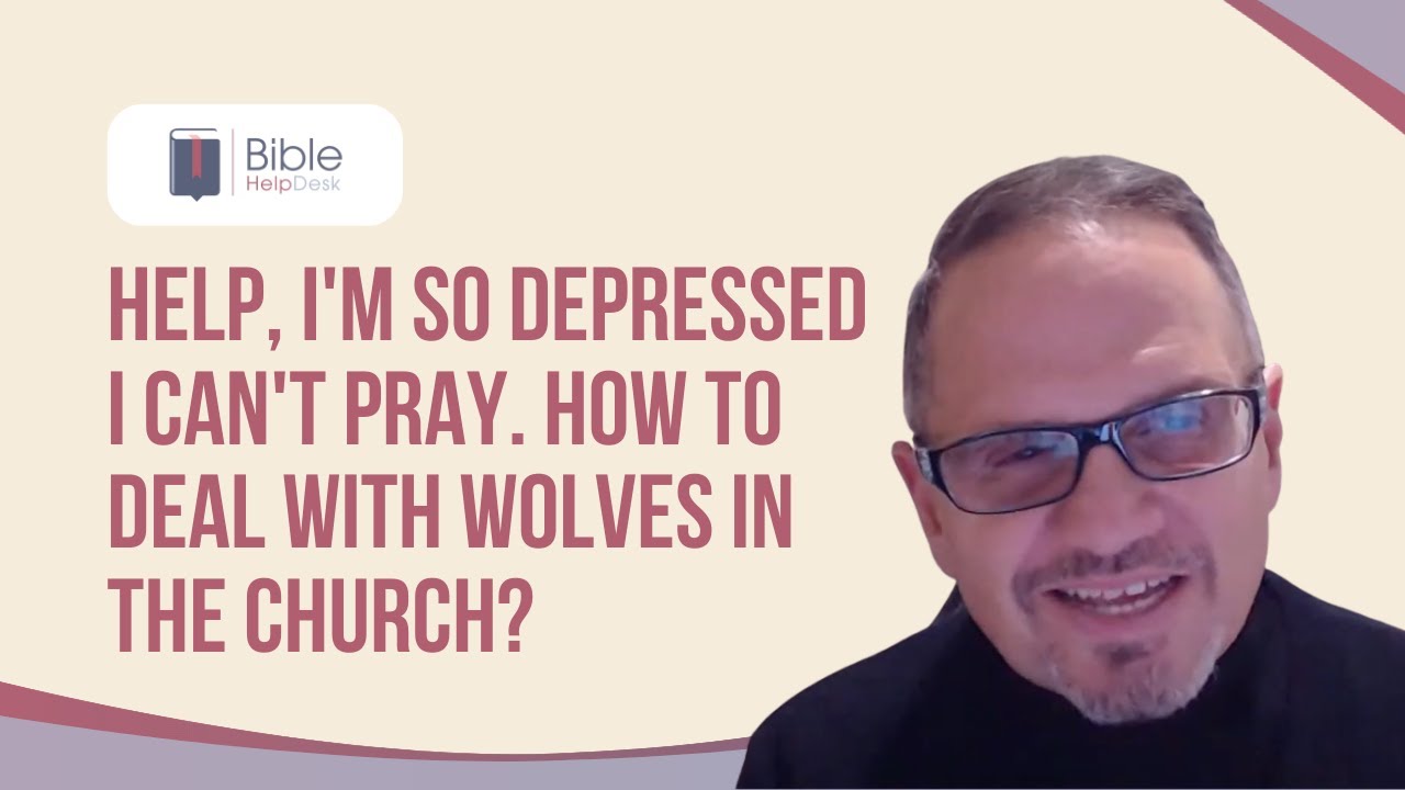 Help, I'm so depressed I can't pray. How to deal with wolves in the ...