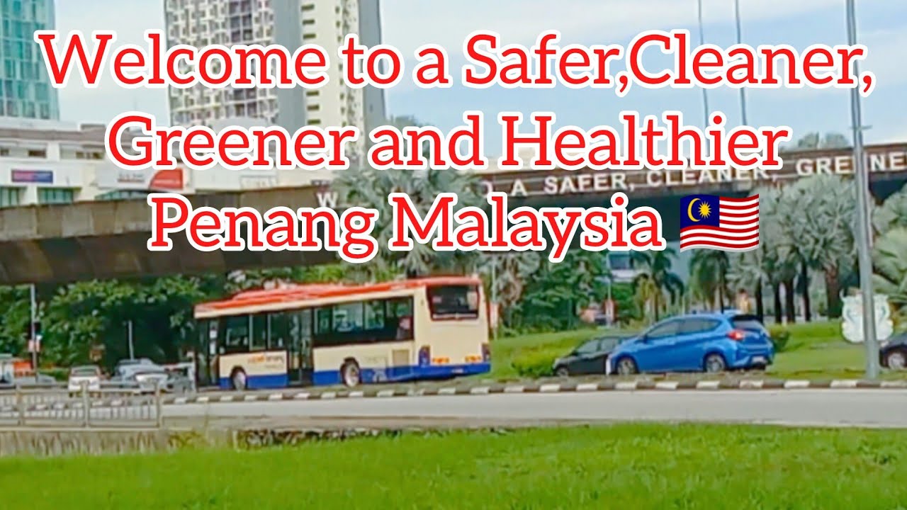 Welcome to a Safer, Cleaner, Greener and Healthier Penang Malaysia 🇲🇾 ...