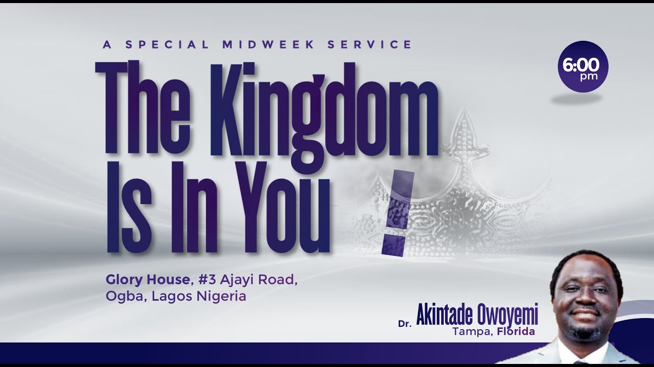 The Kingdom is in You | Dr. Akintade Owoyemi | A Special MidWeek ...