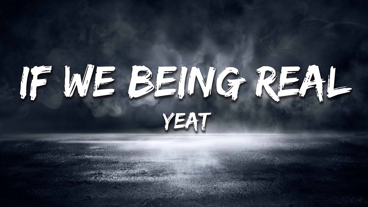 Yeat - If We Being Rëal (Lyrics) - YouTube