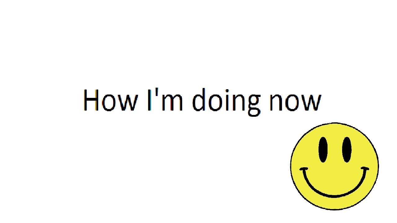 How I m Doing Right Now YouTube how-i-m-doing-right-now-youtube