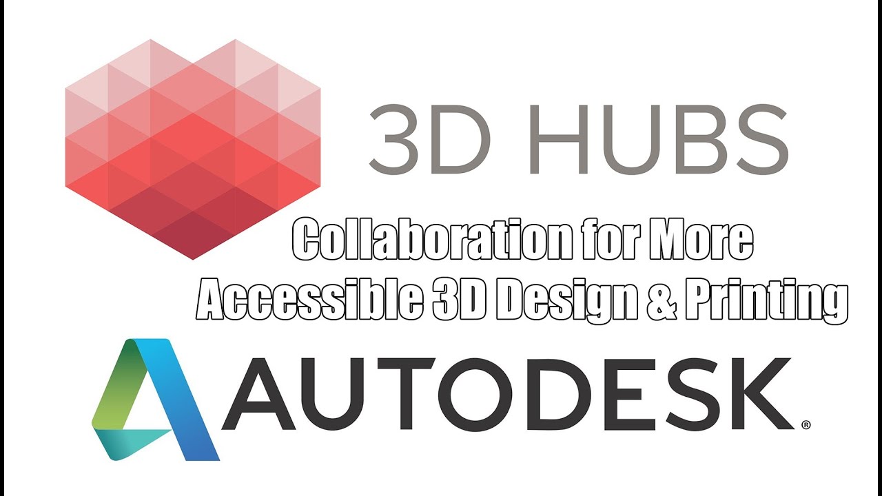 Autodesk & 3D Hubs Collaborate for Accessible 3D Printing - YouTube