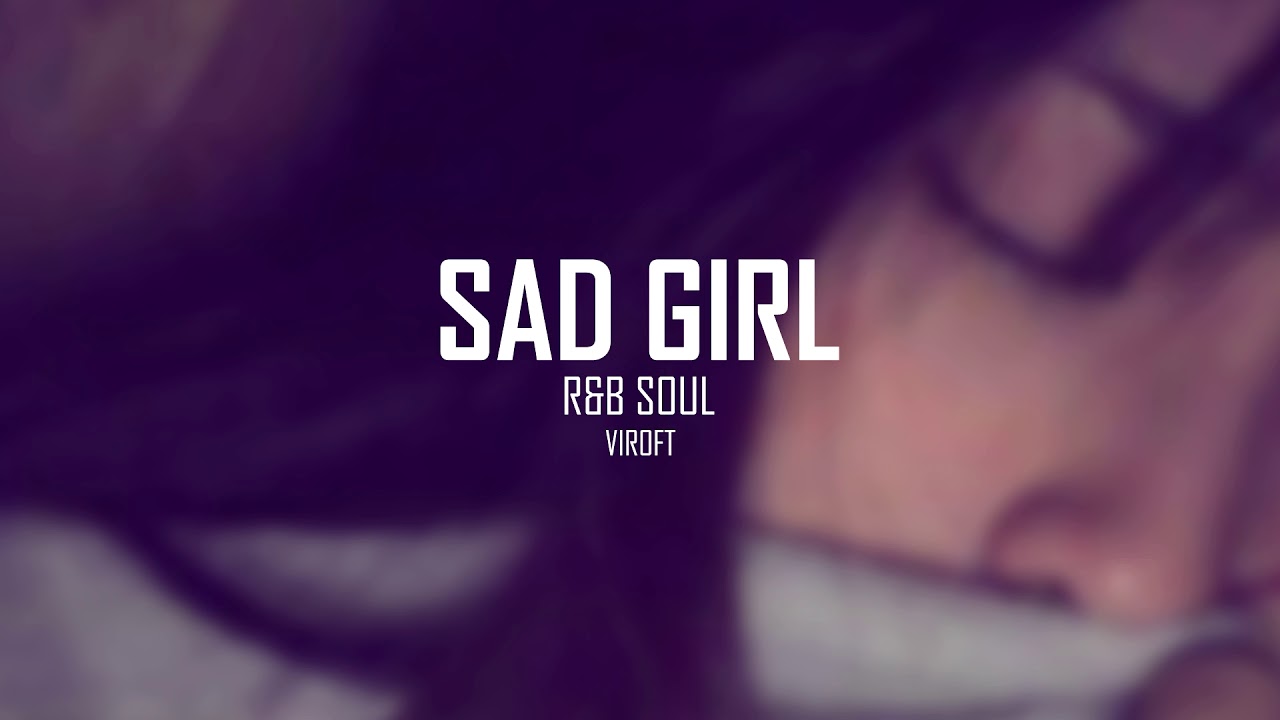 [ SOLD OUT ] Type Beat - "SAD GIRL" | R&B Soul Instrumental | Viroft ...