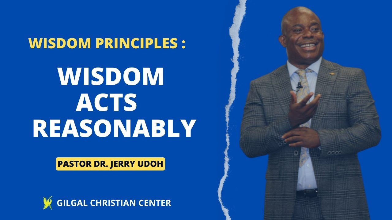 Wisdom Acts Reasonably (Word) Gilgal Christian Center - YouTube