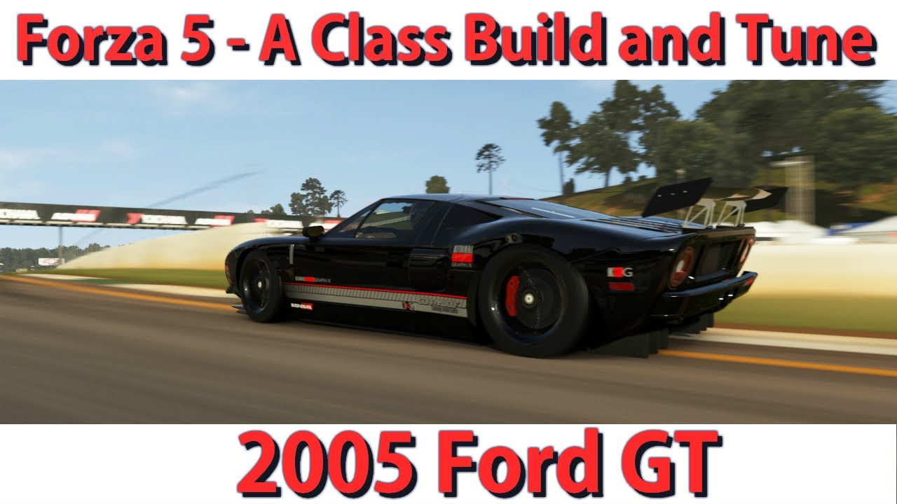 Forza 5 - A Class Ford GT 2005 Build & Tune with bonus livery - YouTube