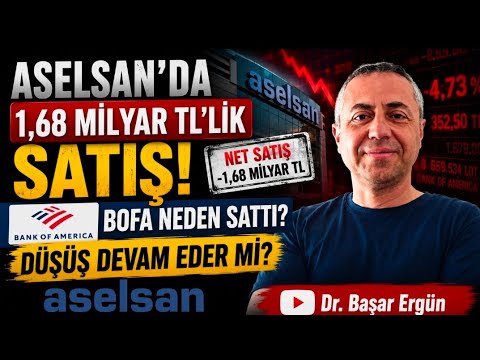ASELSAN'DA 1,68 MİLYAR TL'LİK SATIŞ! BOFA NEDEN SATTI? DÜŞÜŞ DEVAM EDER Mİ?
