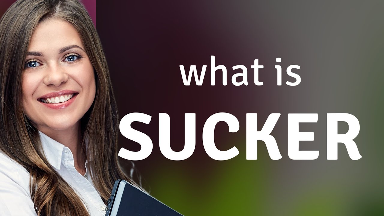 Sucker • SUCKER definition - YouTube