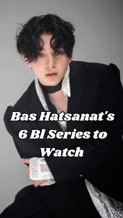 Bas Hatsanat's 6 Bl Series to Watch... #bldrama #bl #foureveryou #mixkybas - YouTube