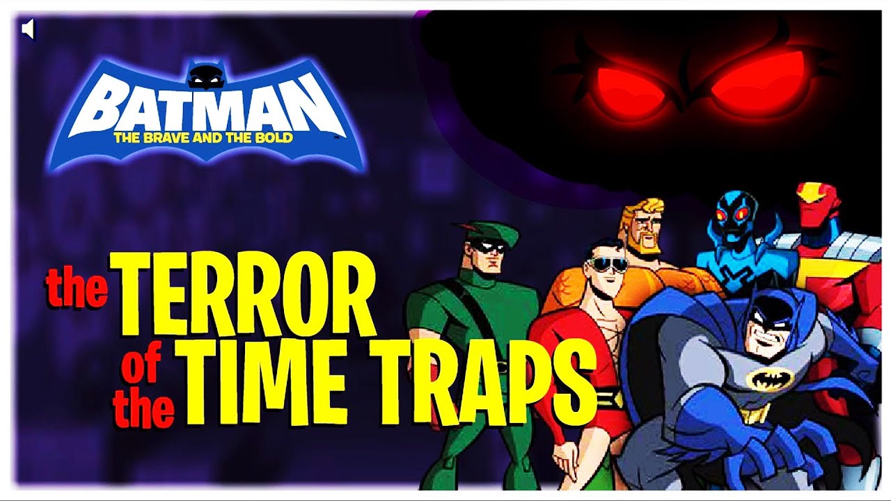 Batman The Brave and The Bold Terror of Time Traps - YouTube