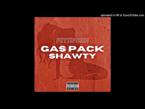 Fettifreddi - Gas Pack Shawty