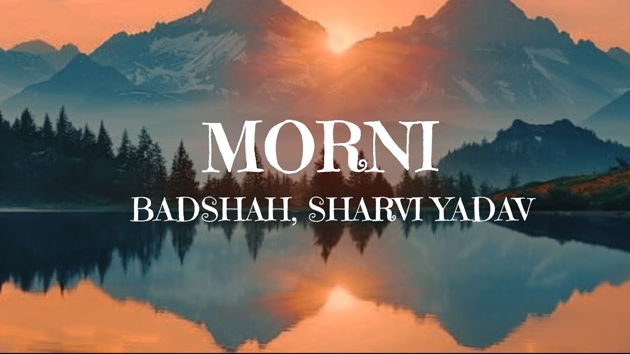 MORNI SONG (LYRICS) BADSHAH, SHARVI YADAV - YouTube