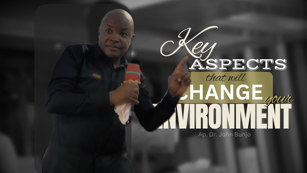 KEY ASPECTS THAT WILL CHANGE YOUR ENVIRONMENT | APOSTLE JOHN BUNJO | 04 ...