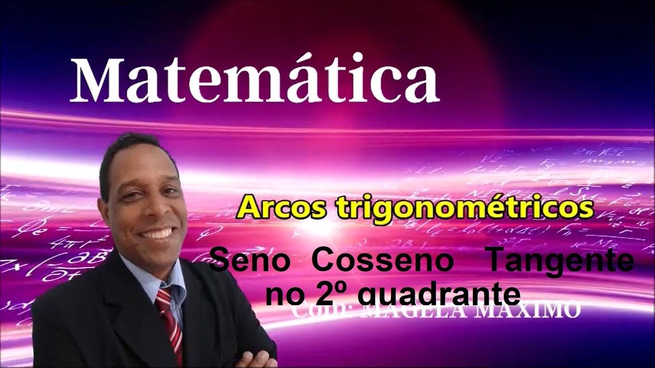 Aula 25_Seno Cosseno e Tangente no segundo quadrante - YouTube