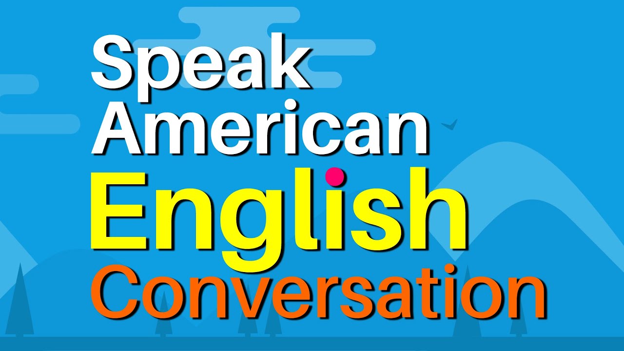 Speak American English Conversations - English Speaking Practice for ...