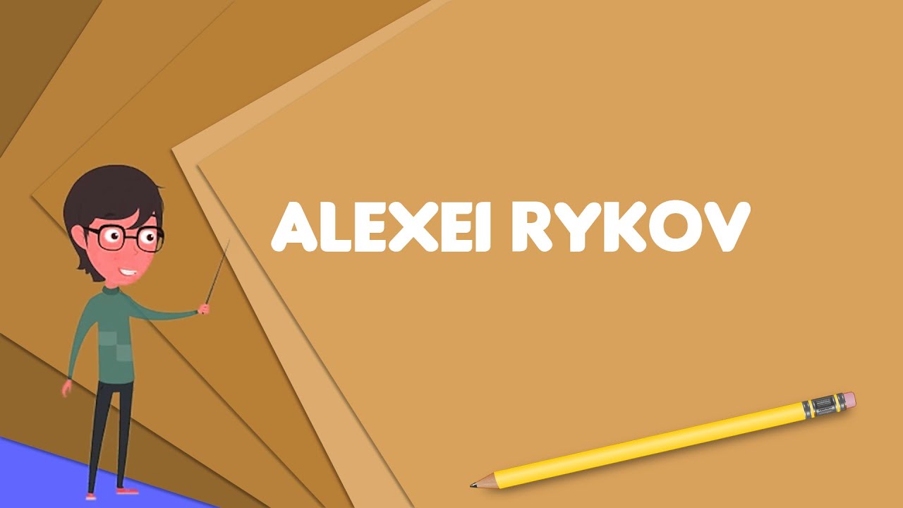 What is Alexei Rykov? Explain Alexei Rykov, Define Alexei Rykov ...
