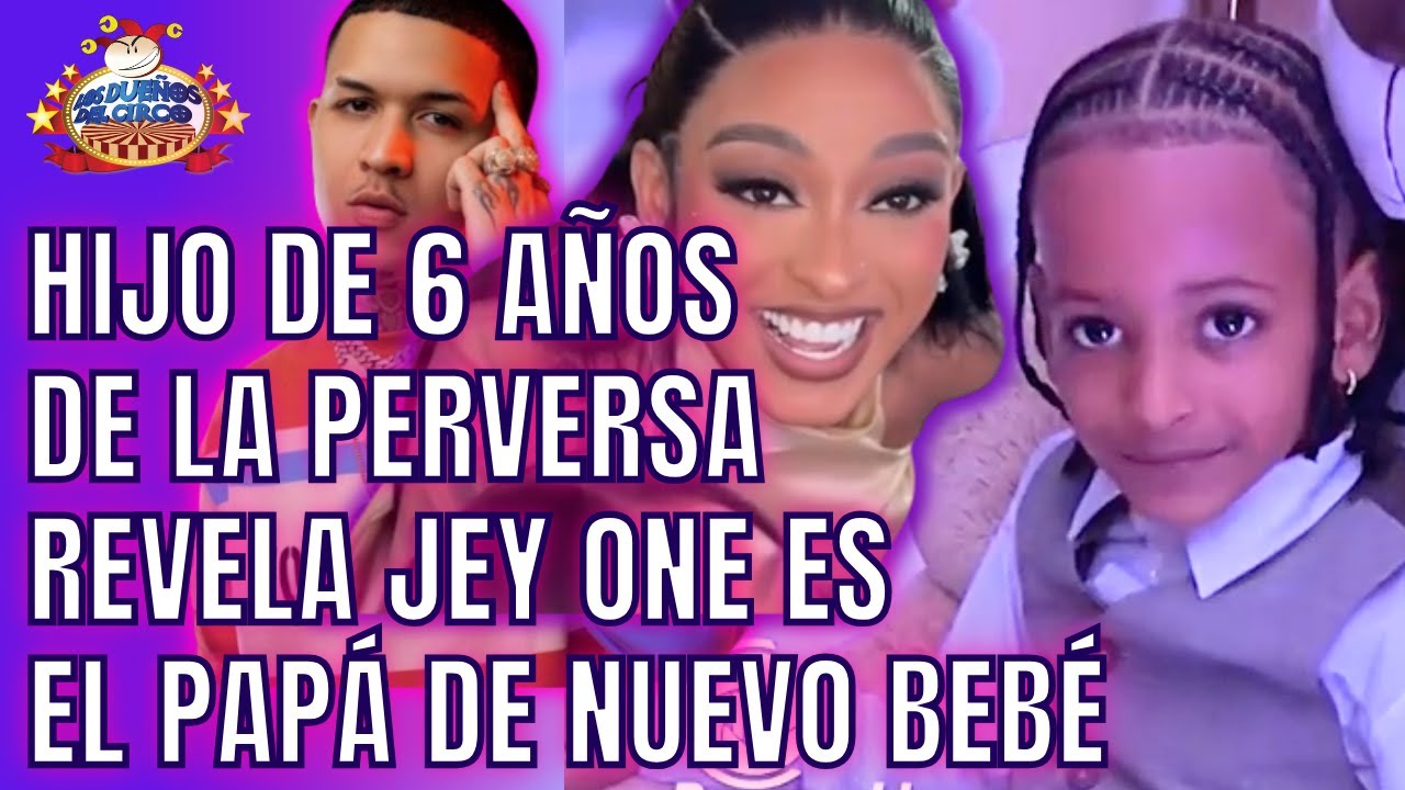 HIJO DE 6 AÑOS DE LA PERVERSA, REVELA JEY ONE ES EL PAPÁ DEL NUEVO BEBÉ ...